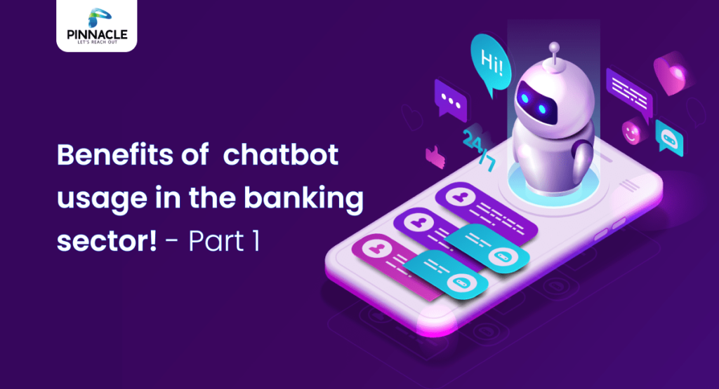 Benefits of chatbot usage in the banking sector! Part – 1 - Pinnacle ...