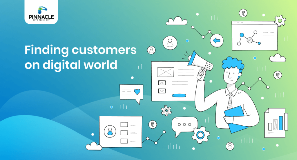 Finding customers on digital world - Pinnacle Teleservices Pvt. Ltd.